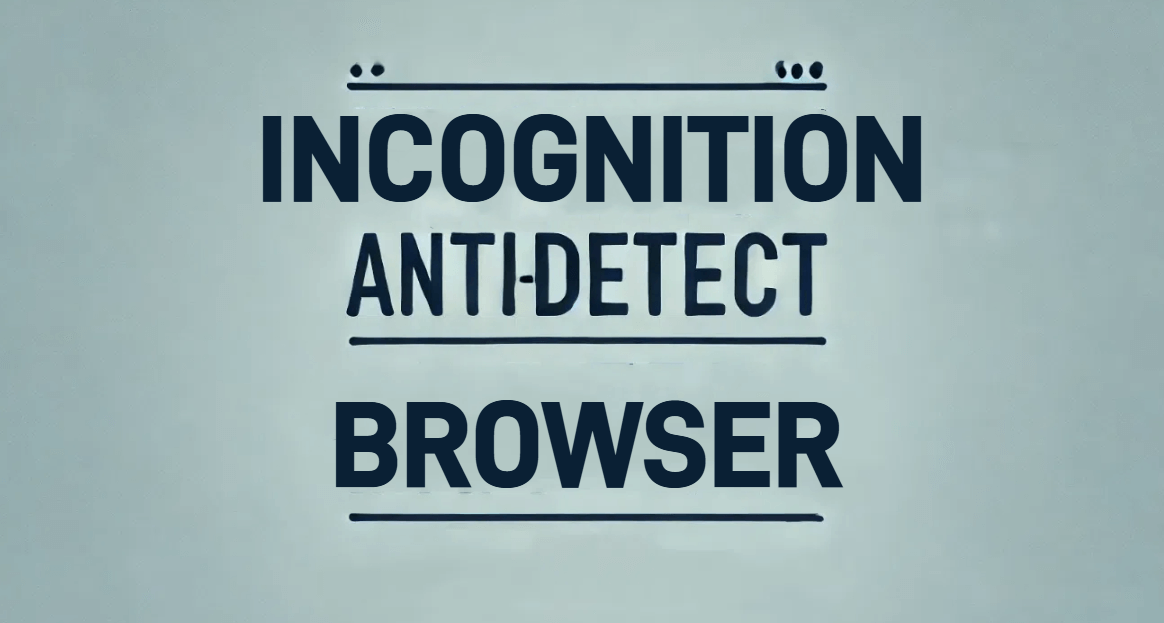 Incogniton AntiDetect Browser: A Detailed Guide - Blog - IPOASIS